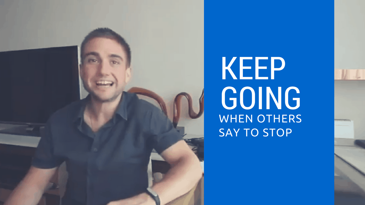 Keep Going When Others Say To Stop
