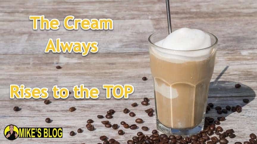 The Cream Always Rises To The Top The Cream Always Rises To The Top