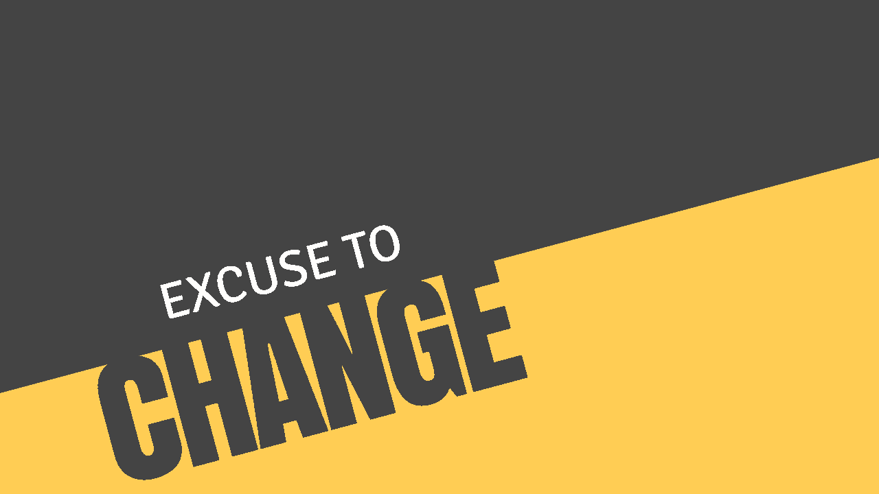 Using an Event as an EXCUSE to Change