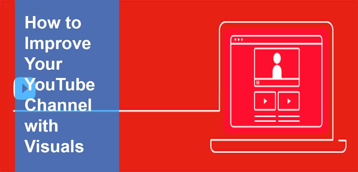How to Improve Your YouTube Channel with Visuals