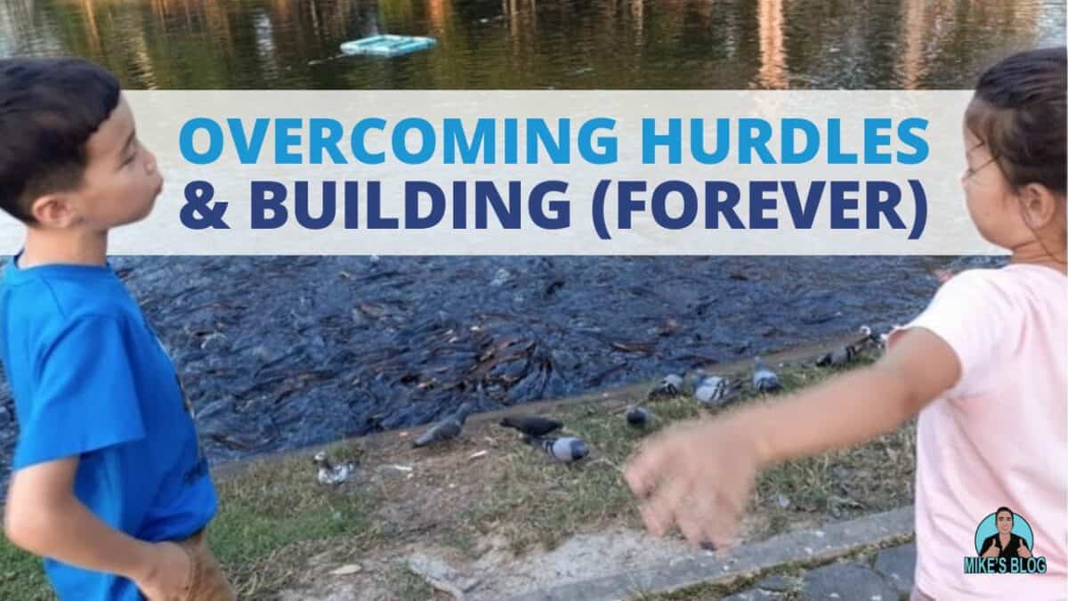 Overcoming Hurdles & Building (Forever)